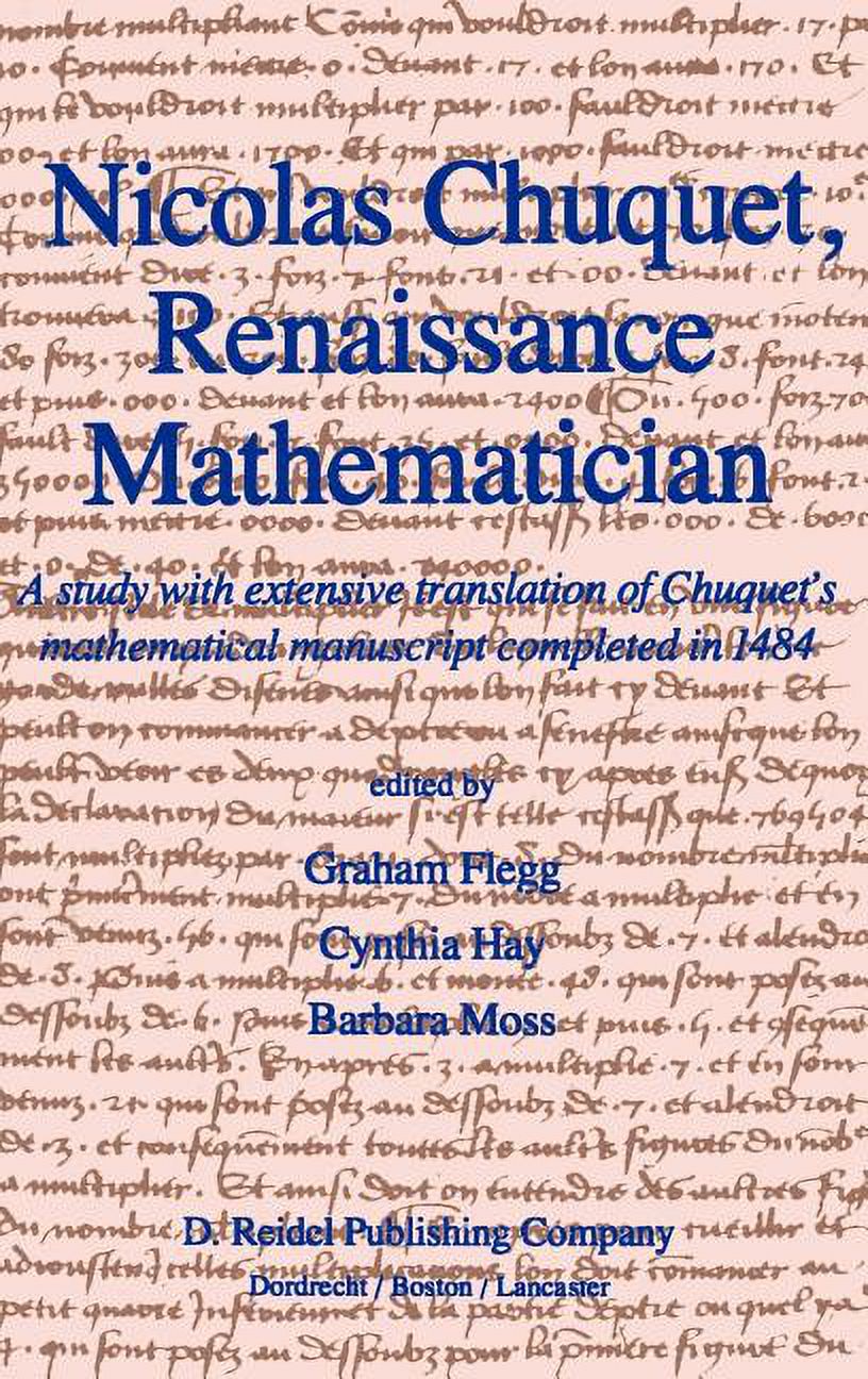 Nicolas Chuquet, Renaissance Mathematician: A Study with Extensive ...