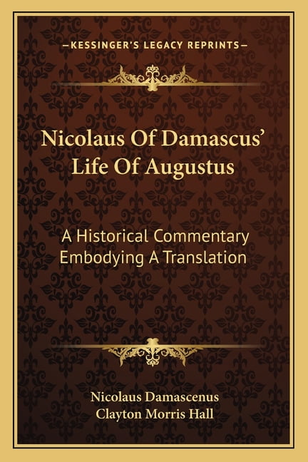 Nicolaus Of Damascus' Life Of Augustus : A Historical Commentary ...