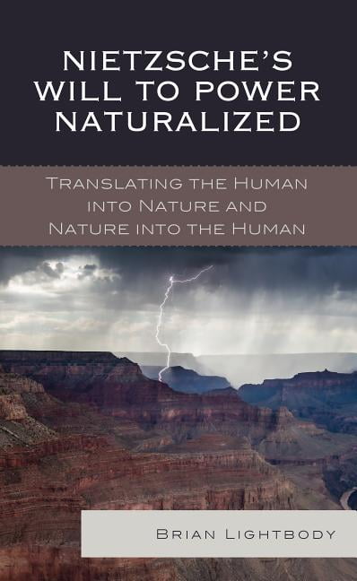 Nietzsche's Will to Power Naturalized: Translating the Human into ...