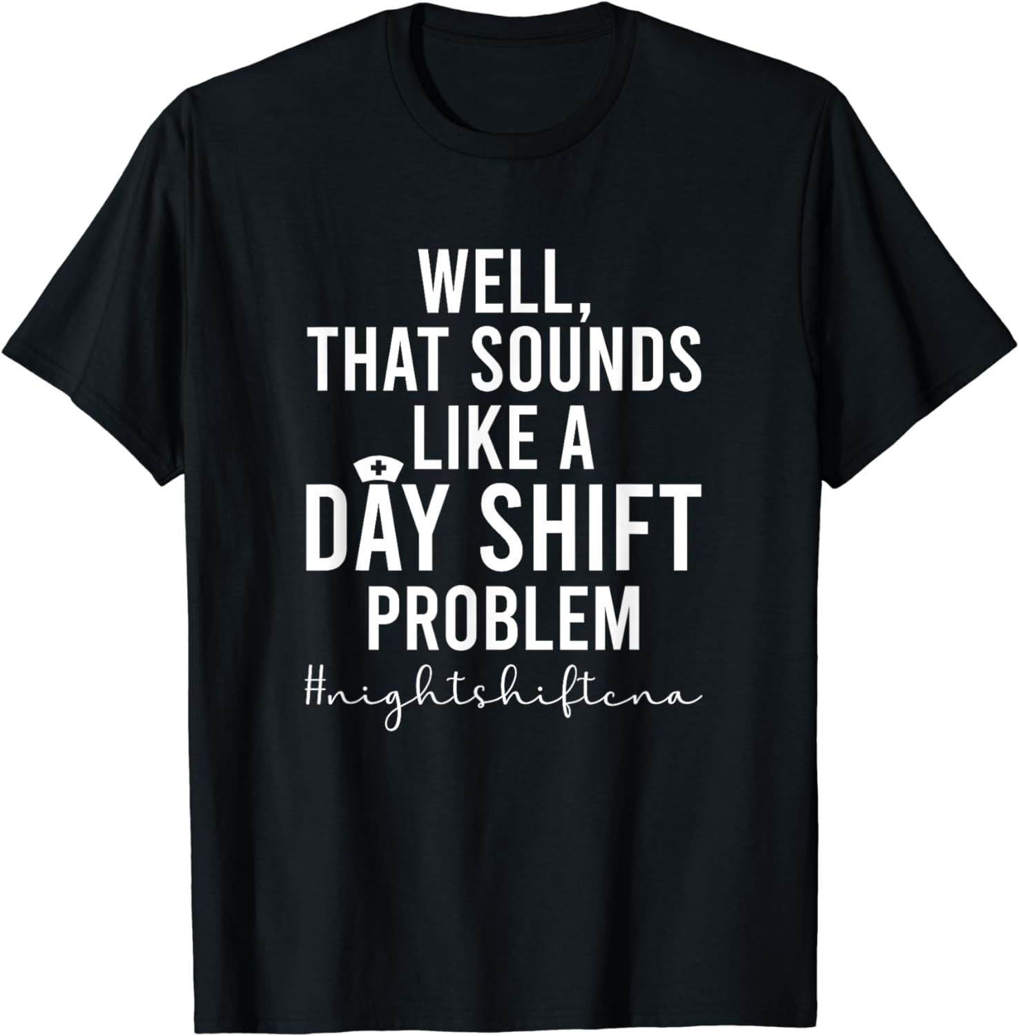 Night Shift CNA Funny Certified Nursing Assistant T-Shirt - Walmart.com