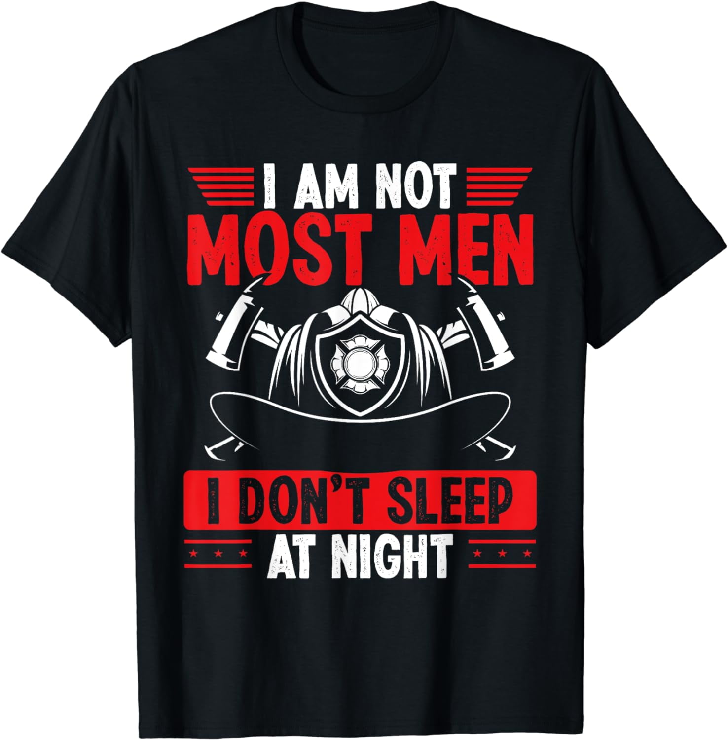 Night Shift Firefighter I am not most Men Overnight Firemen T-Shirt ...