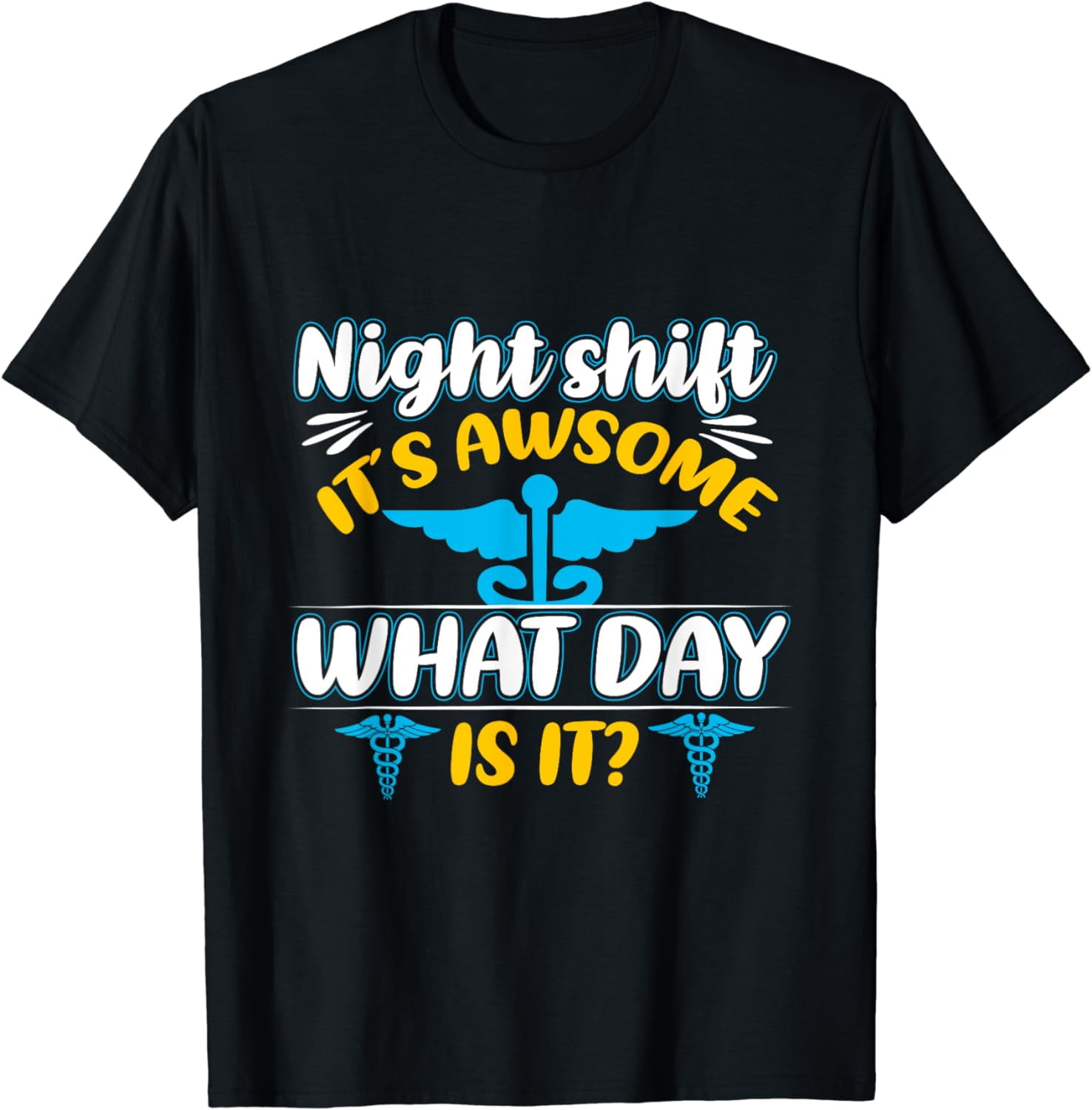Night Shift It's Awesome! What Day Is It? Funny Nurse T-Shirt - Walmart.com