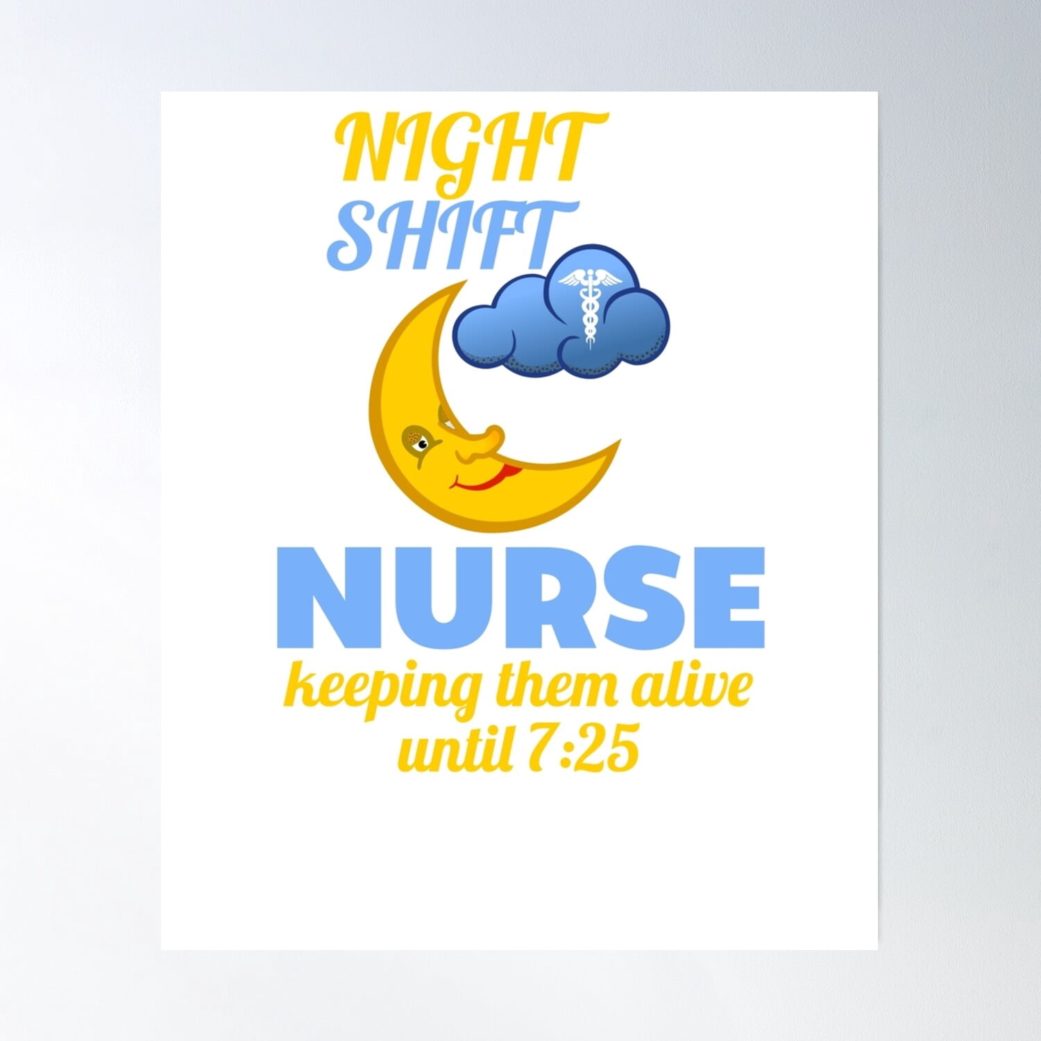 Night Shift Nurse Keeping Them Alive Until 7:25 Poster Wall Art, Modern ...