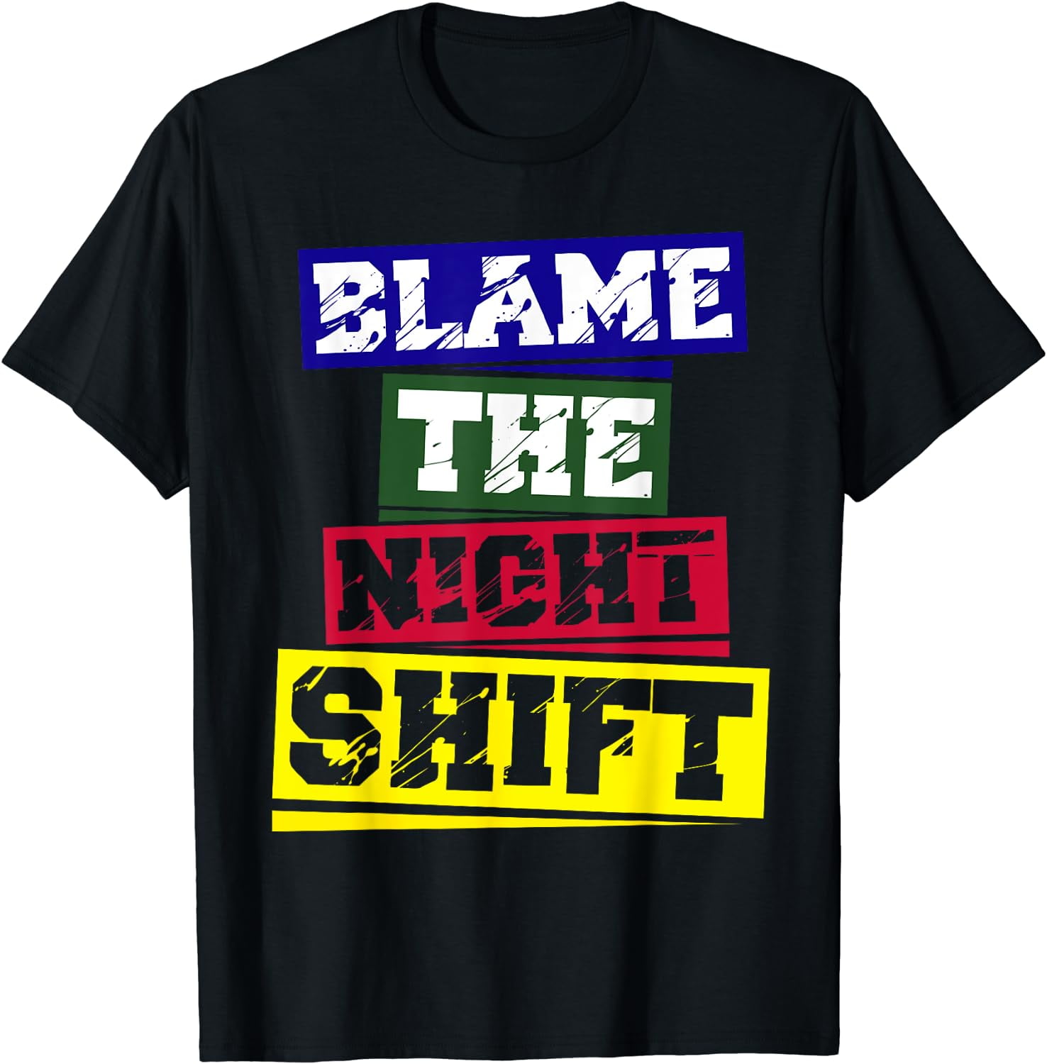Night Shift Worker Overnight Shift Blame The Night Shift Pun T-Shirt ...
