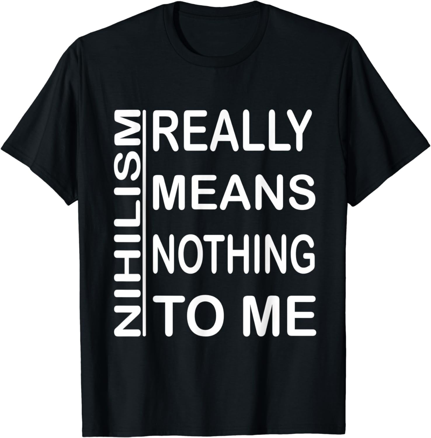 Nihilism Really Means Nothing To Me shirt for friends family T-Shirt ...