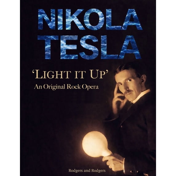 Nikola Tesla 'Light It Up' An Original Rock Opera: Official Program ...