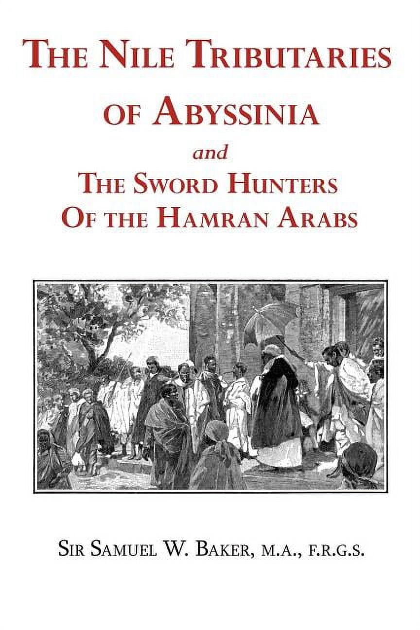 Nile Tributaries of Abyssinia and the Sword Hunters of the Hamran Arabs ...