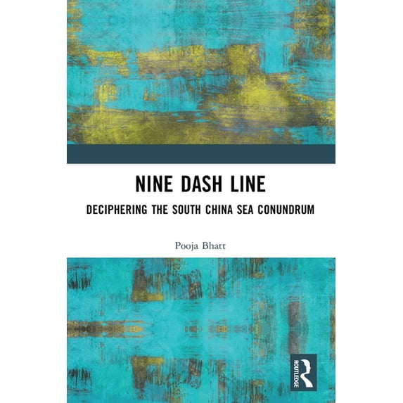 Nine Dash Line: Deciphering the South China Sea Conundrum, (Paperback ...