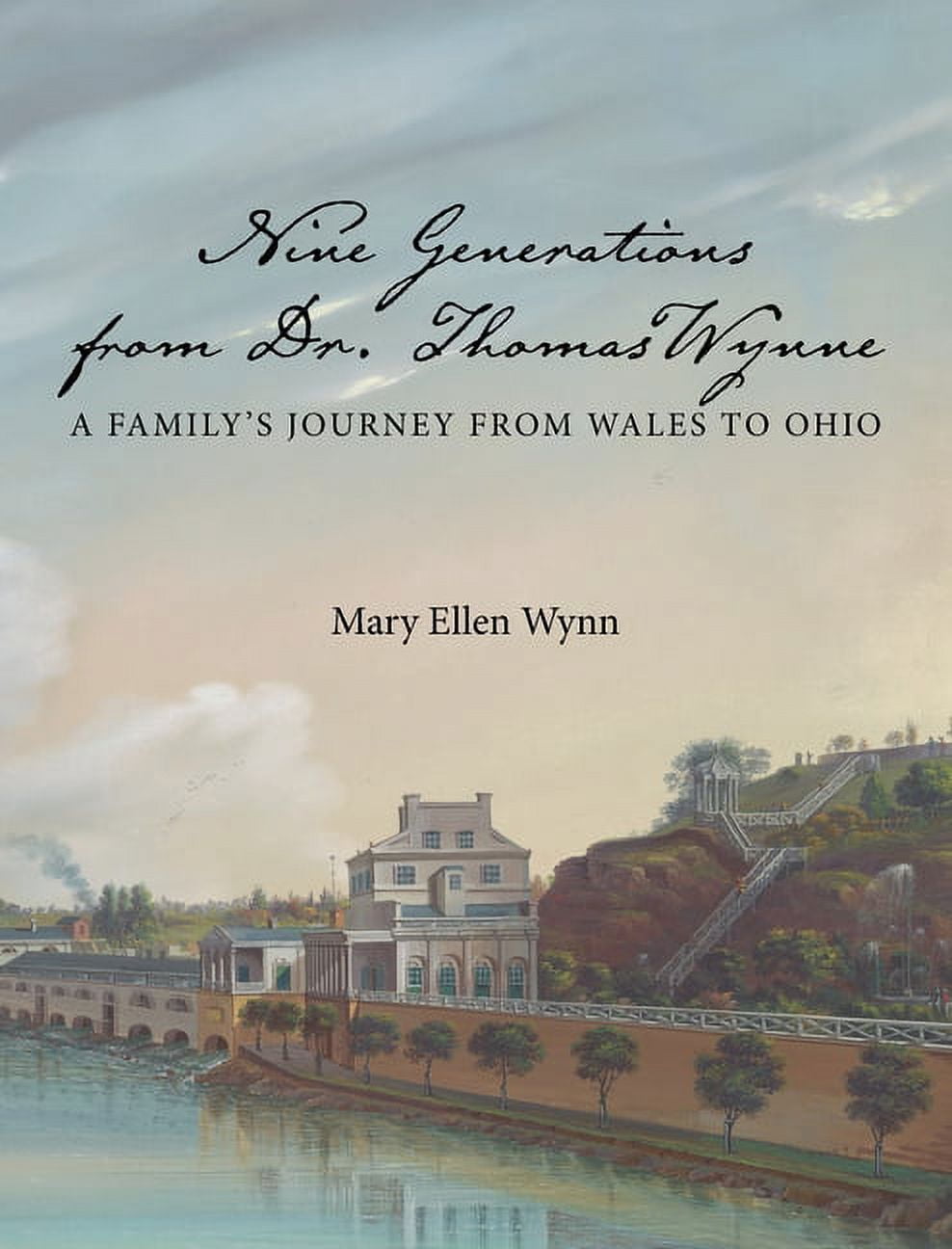 Nine Generations from Dr. Thomas Wynne: A Family's Journey from Wales ...