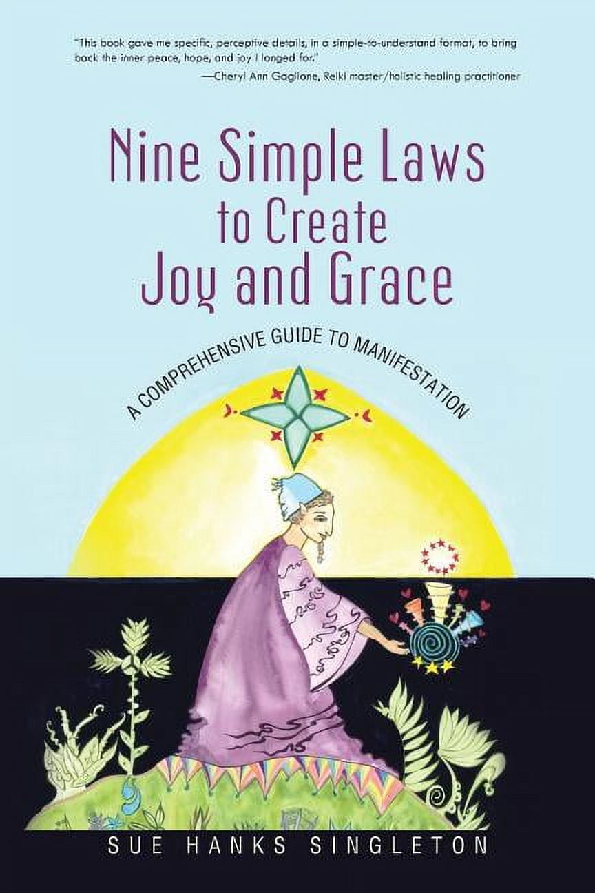 Nine Simple Laws to Create Joy and Grace: A Comprehensive Guide to ...
