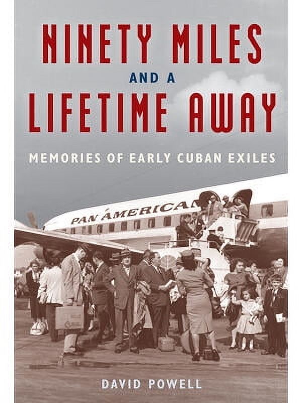 Ninety Miles and a Lifetime Away : Memories of Early Cuban Exiles ...