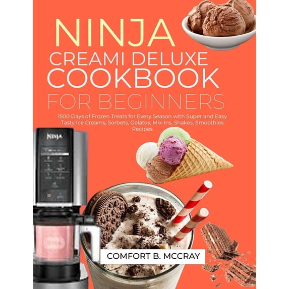 Ninja Creami Deluxe Cookbook for Beginners: 1500 Days of Frozen Treats ...