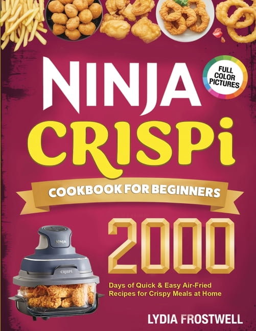 Ninja Crispi Cookbook for Beginners: 2000 Days of Quick & Easy Air ...