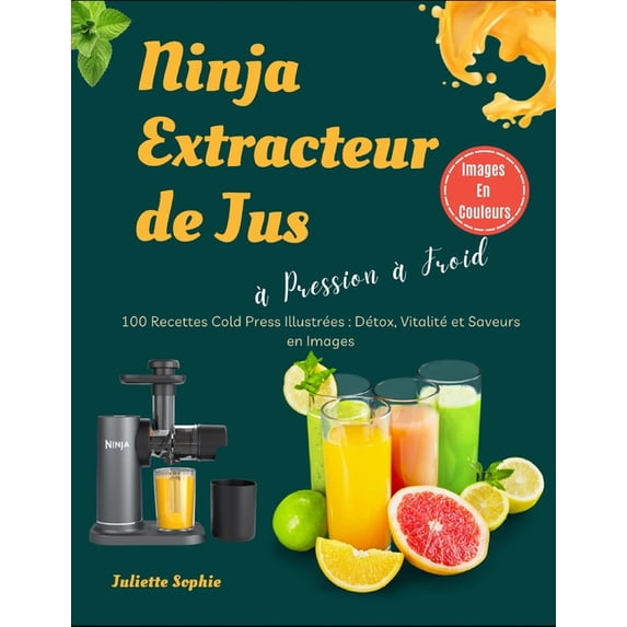 Ninja Extracteur de Jus Ã Pression Ã Froid: 100 Recettes Cold Press ...