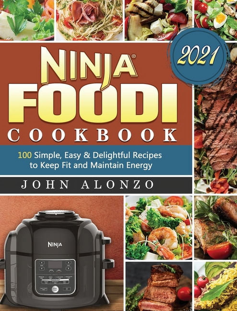 Ninja Foodi Cookbook 2021: 100 Simple, Easy & Delightful Recipes to ...