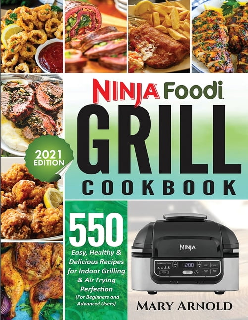 Ninja Foodi Grill Cookbook: 550 Easy, Healthy & Delicious Recipes for ...