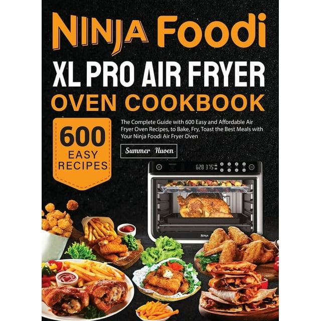 Ninja Foodi XL Pro Air Fryer Oven Cookbook: The Complete Guide with 600 ...