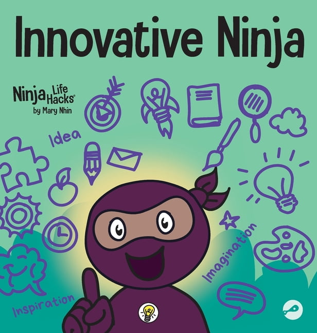 Ninja Life Hacks Innovative Ninja: A STEAM Book for Kids About Ideas ...