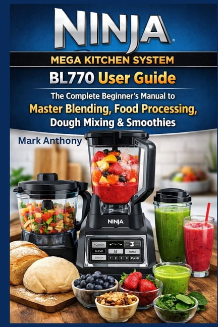 Ninja Mega Kitchen System BL770 User Guide: The Complete Beginner's ...