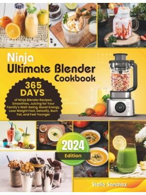 Ninja Ultimate Blender Cookbook : 365 Days of Ninja Blender Recipes, Smoothies, Juicing for Your ...