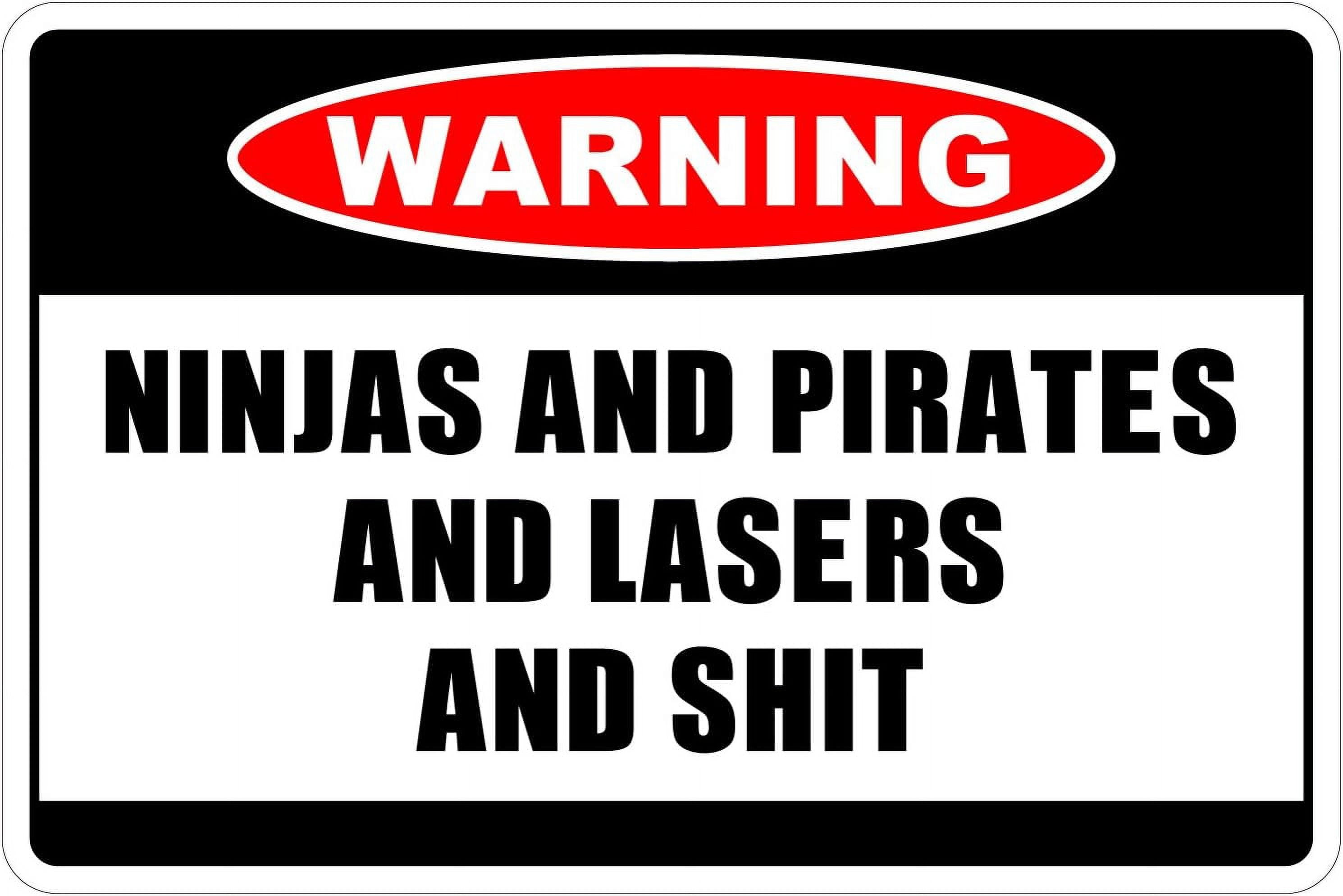 Ninjas And Pirates And Lasers And $HIT Warning 8" x 12" Funny Metal ...