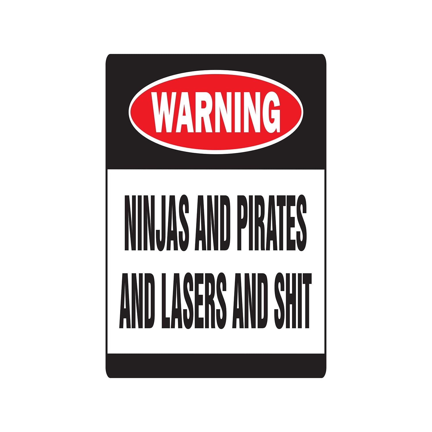 Ninjas And Pirates And Lasers And $Hit Warning Sign | Indoor/Outdoor ...