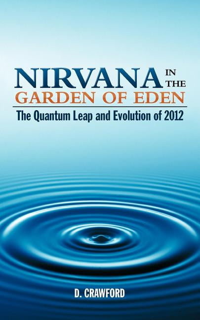 Nirvana in the Garden of Eden : The Quantum Leap and Evolution of 2012 - Walmart.com