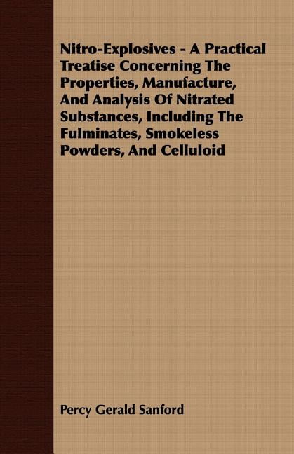 Nitro-explosives : A Practical Treatise Concerning the Properties ...