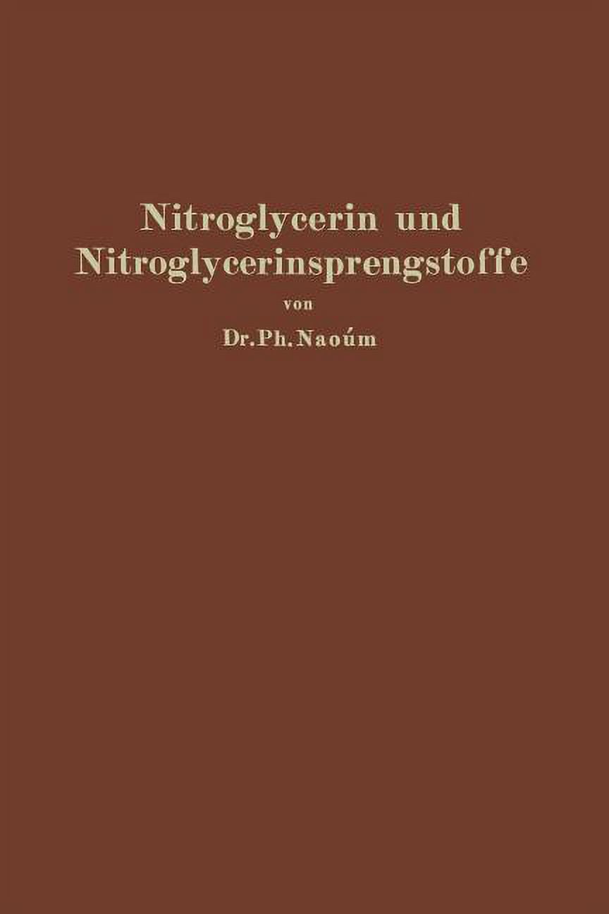 Nitroglycerin Und Nitroglycerinsprengstoffe (Dynamite): Mit Besonderer Berücksichtigung Der Dem ...