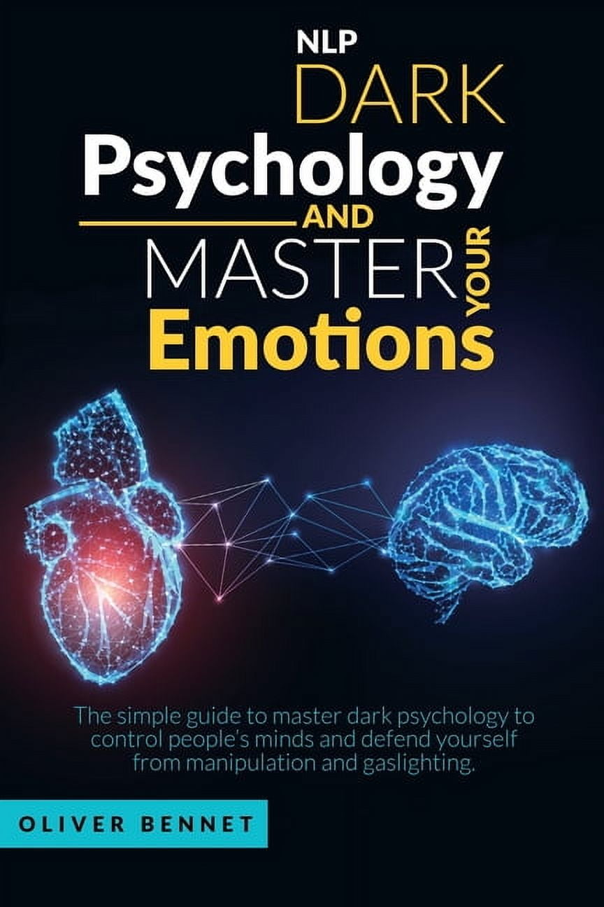 Nlp Dark Psychology and Master your Emotions : The simple guide to master dark psychology to ...