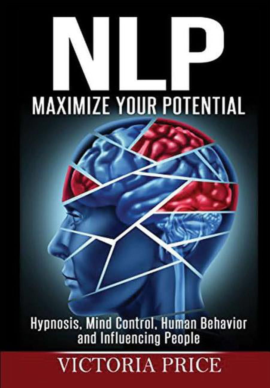 Nlp: Maximize Your Potential- Hypnosis, Mind Control, Human Behavior ...