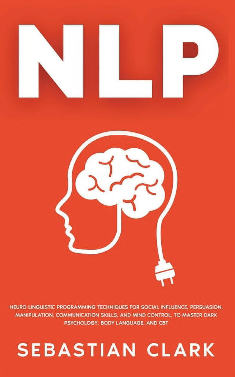 Nlp Neuro Linguistic Programming Techniques For Social Influence