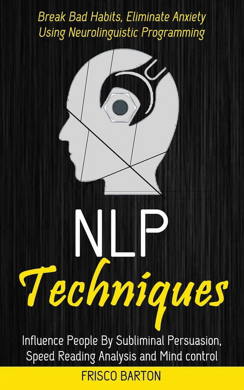 Nlp Techniques: Influence People By Subliminal Persuasion, Speed Reading Analysis and Mind ...
