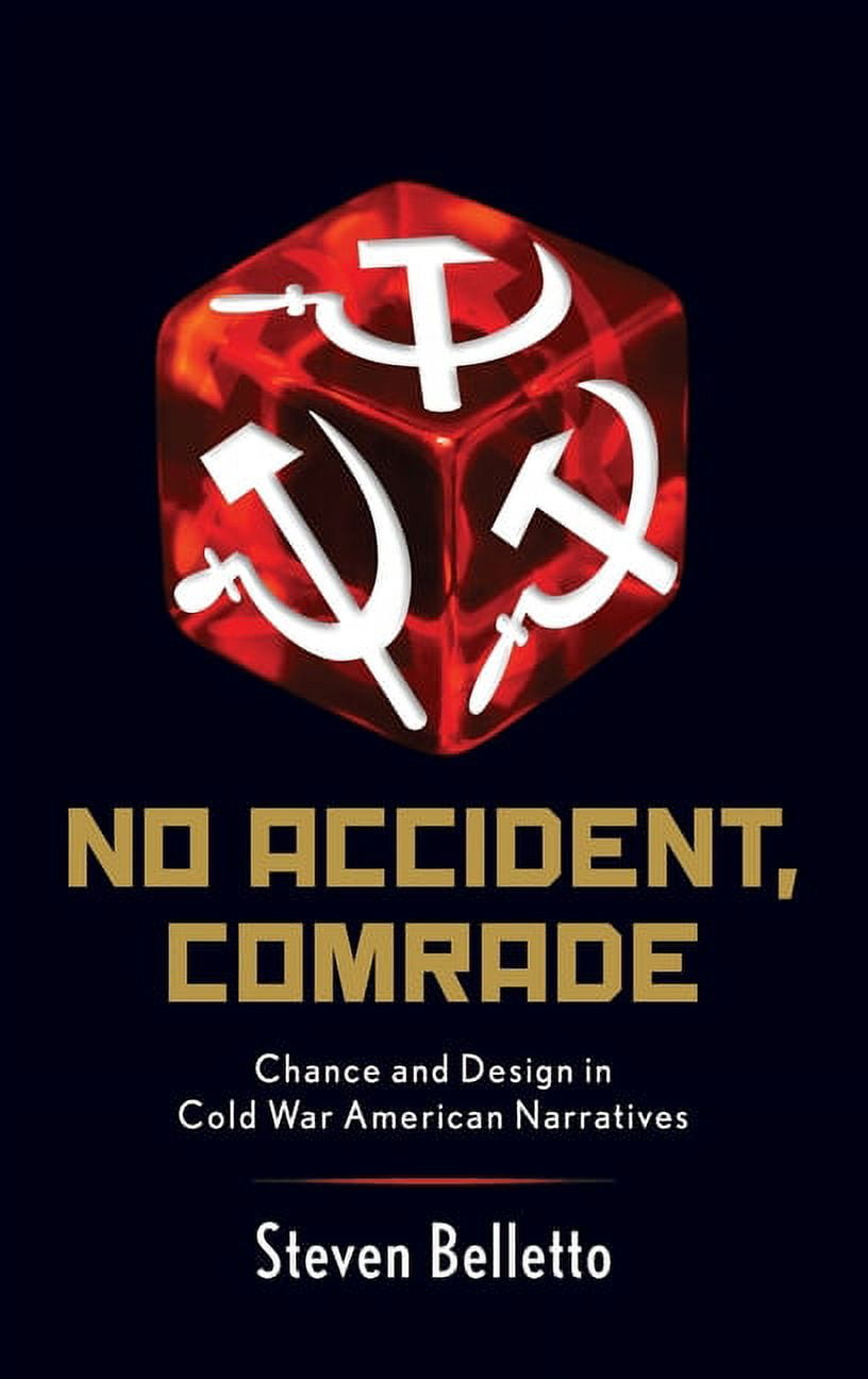 No Accident, Comrade: Chance and Design in Cold War American Narratives ...