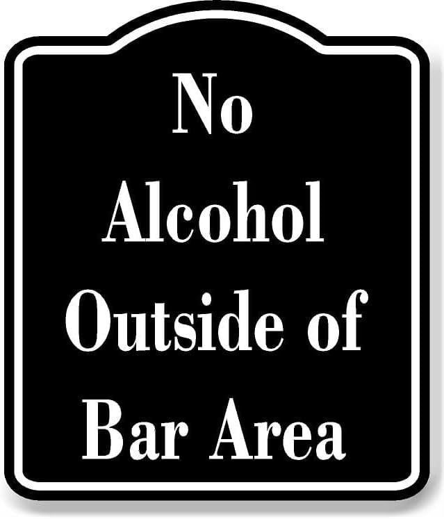 No Alcohol Outside of Bar Area BLACK Aluminum Composite Sign, 8.5"x10 ...