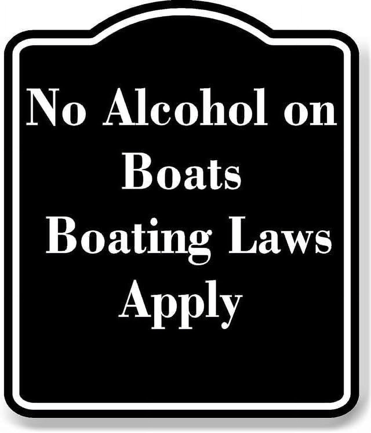 No Alcohol on Boats Boating Laws Apply BLACK Aluminum Composite Sign 20 ...