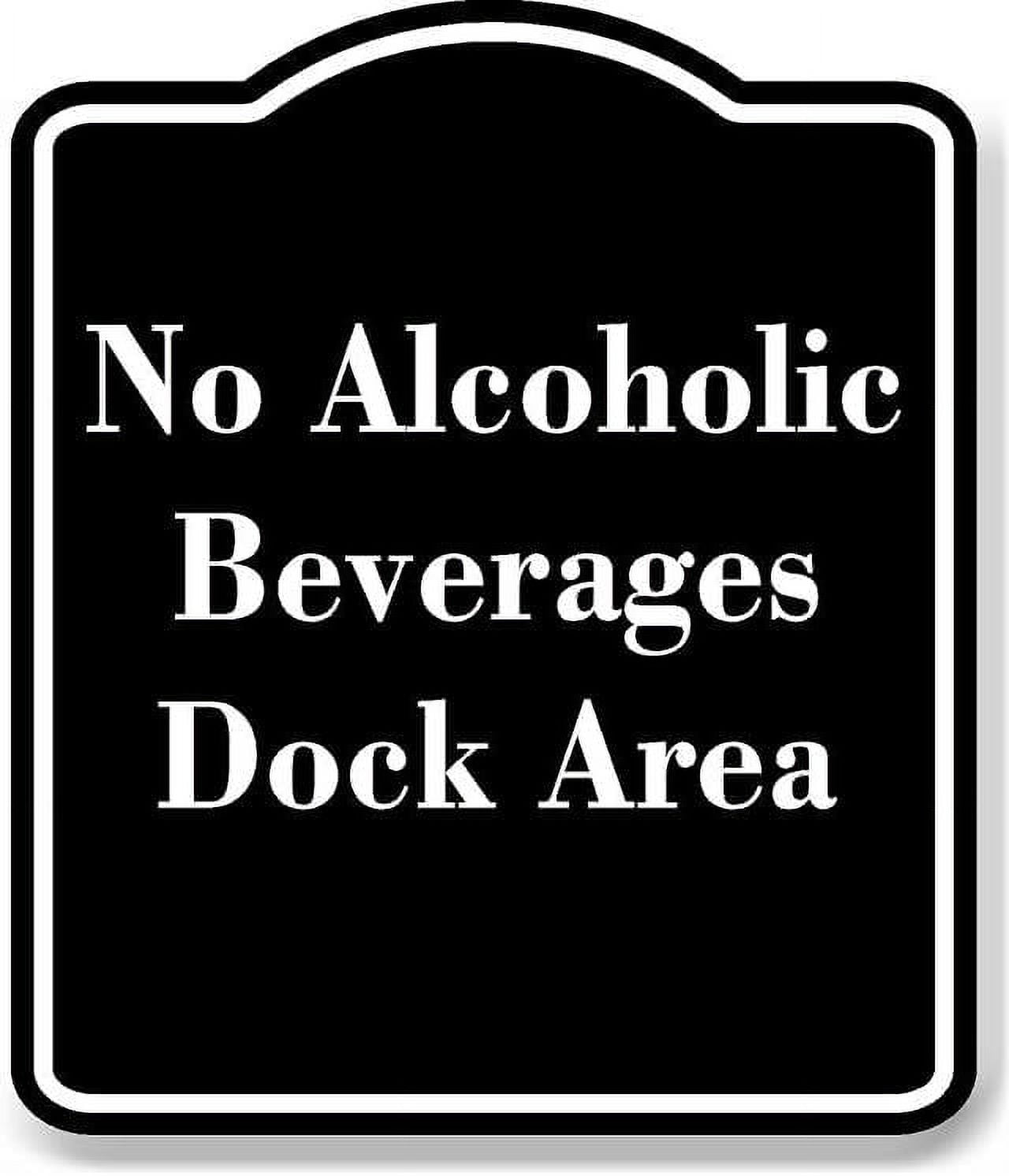 No Alcoholic Beverages Dock Area BLACK Aluminum Composite Sign 8.5''x10 ...