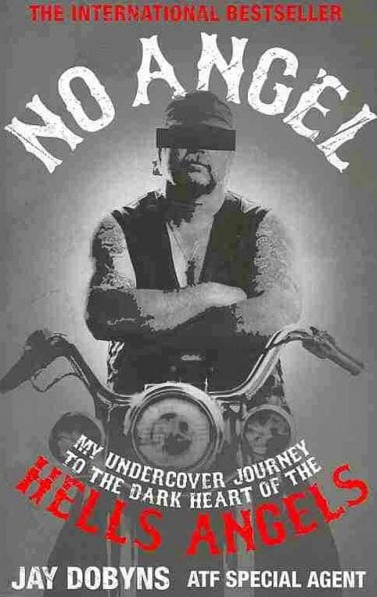 No Angel : My Undercover Journey to the Dark Heart of the Hells Angels ...