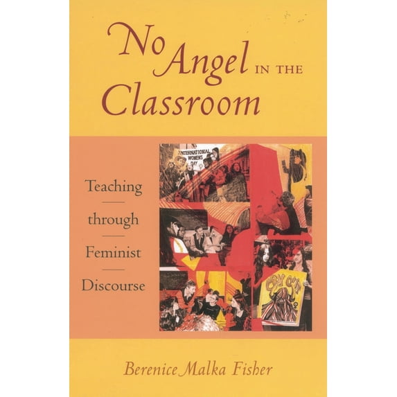 No Angel in the Classroom: Teaching Through Feminist Discourse ...