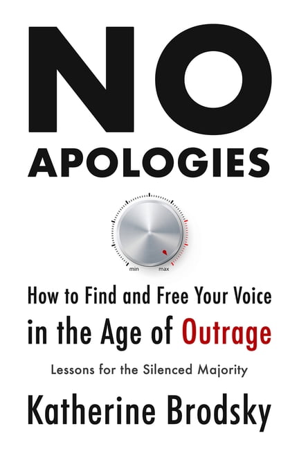 No Apologies: How to Find and Free Your Voice in the Age of Outrage ...