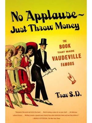 No Applause--Just Throw Money : The Book That Made Vaudeville Famous ...