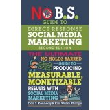 No B.S.: No B.S. Guide to Direct Response Social Media Marketing ...