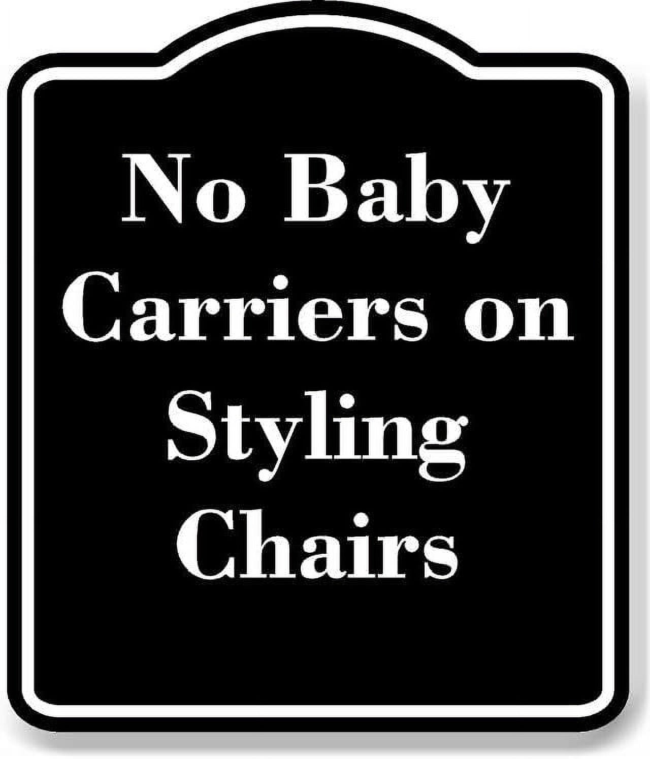 No Baby Carriers on Styling Chairs BLACK Aluminum Composite Sign 15 ...