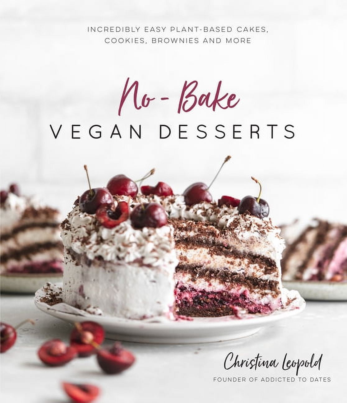 No-Bake Vegan Desserts : Incredibly Easy Plant-Based Cakes, Cookies ...