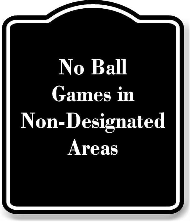 No Ball Games in Non-Designated Areas BLACK Aluminum Composite Sign 15 ...