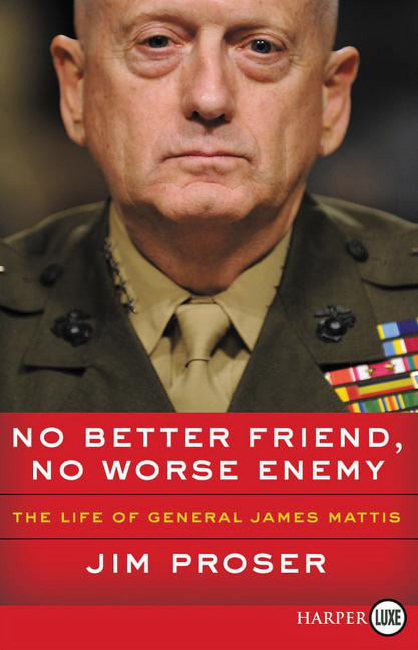 No Better Friend, No Worse Enemy: The Life of General James Mattis ...