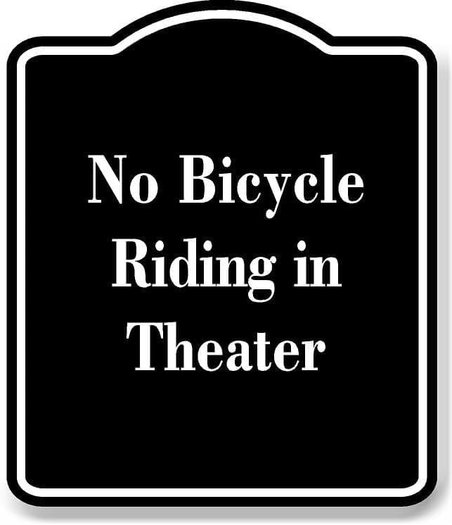 No Bicycle Riding in Theater BLACK Aluminum Composite Sign 8.5''x10 ...