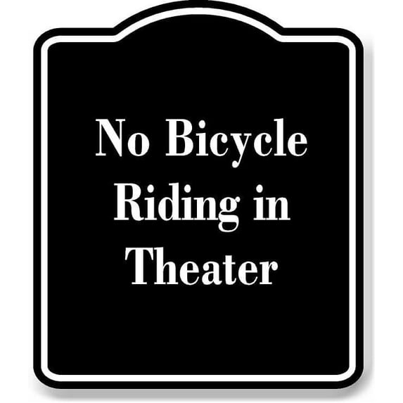 No Bicycle Riding in Theater BLACK Aluminum Composite Sign 8.5''x10 ...