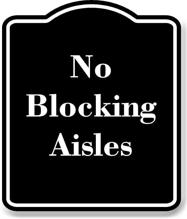 No Blocking Aisles BLACK Aluminum Composite Sign 15''x18'' - Walmart.com