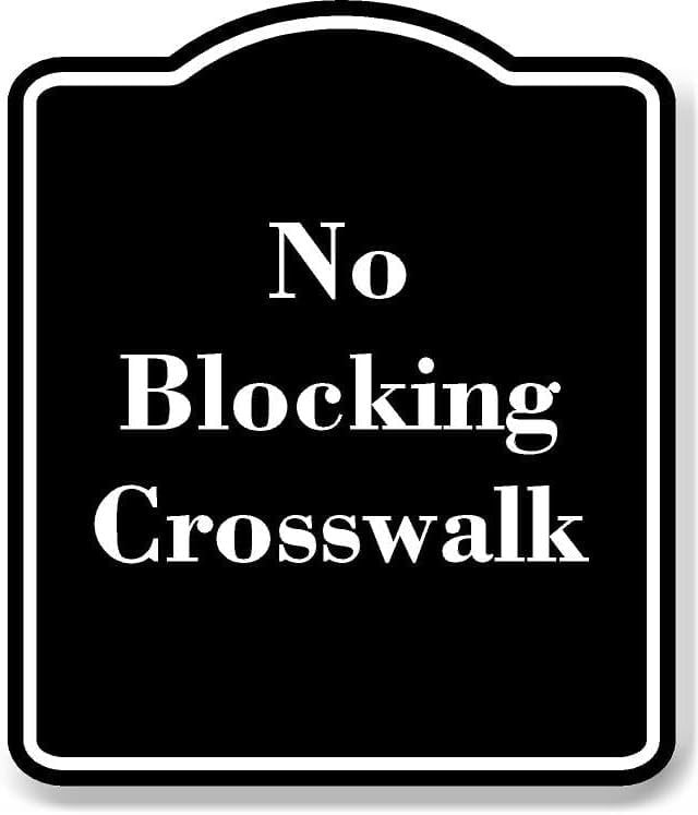 No Blocking Crosswalk BLACK Aluminum Composite Sign 20''x24'' - Walmart.com